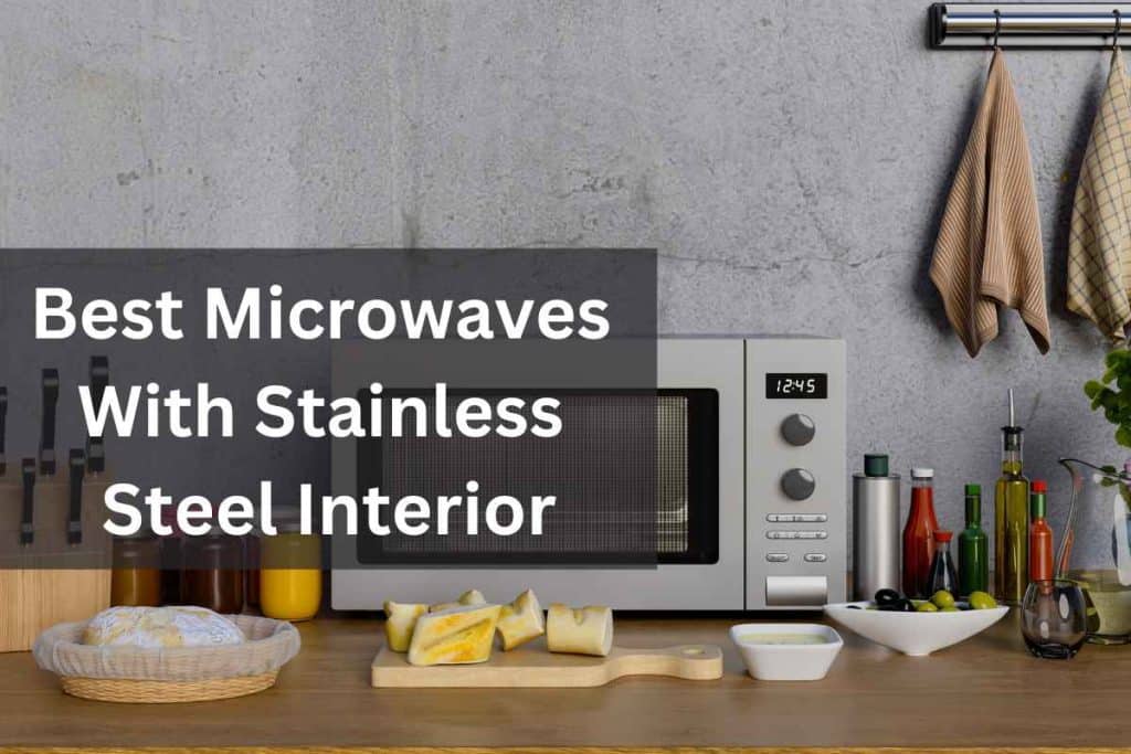The 5 Best Microwaves With Stainless Steel Interior